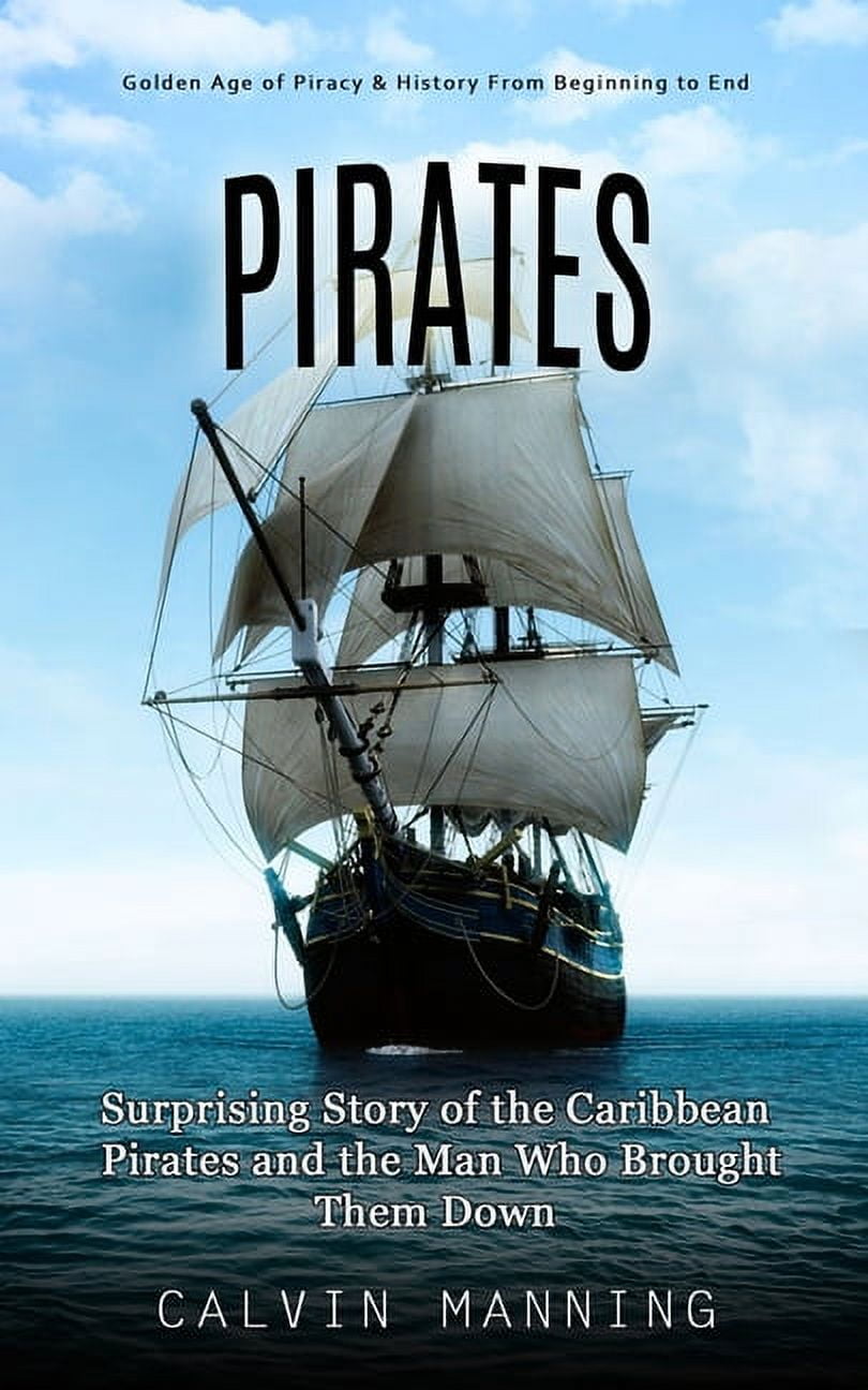 Pirates: Golden Age of Piracy & History From Beginning to End ...