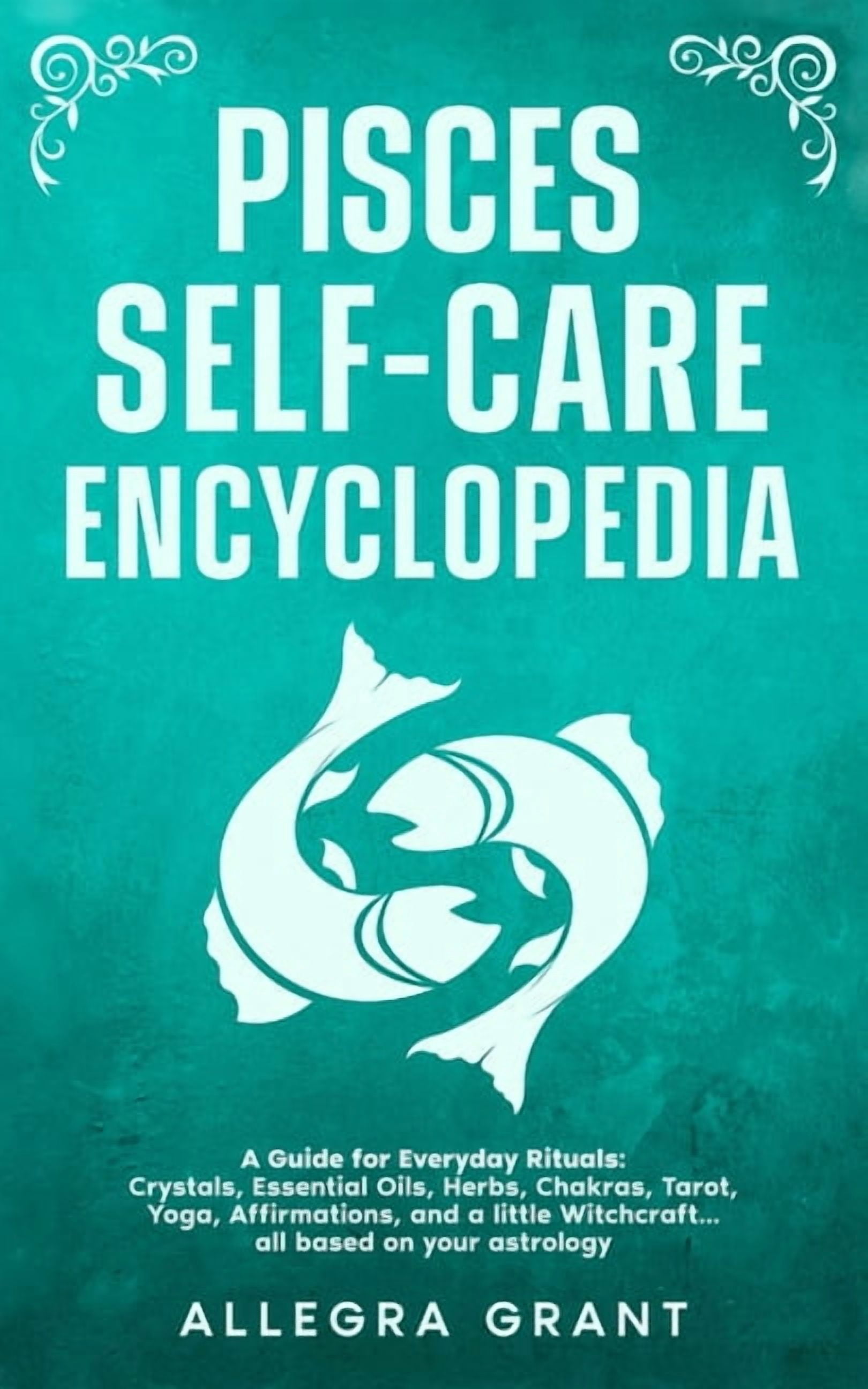 Pisces Self-care Encyclopedia: A Guide for Everyday Rituals: Crystals ...