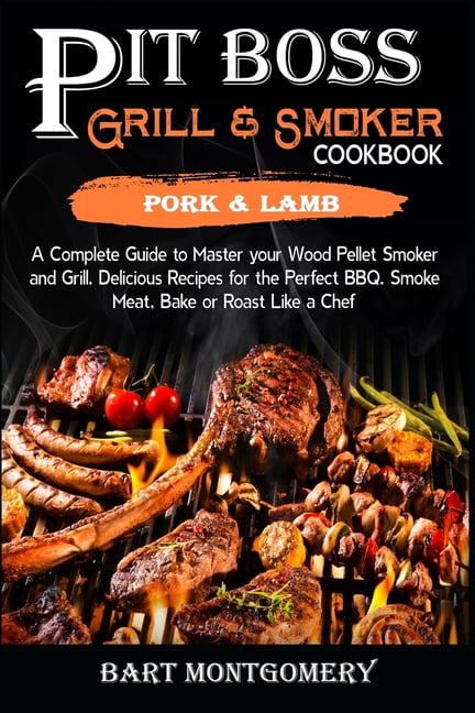 Pit Boss Wood Pellet Grill and Smoker Cookbook - Pork and Lamb: Recipes ...