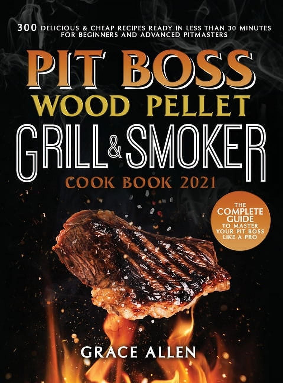 Pit Boss Wood Pellet Grill Cookbook 2021: The Complete Guide to Master ...