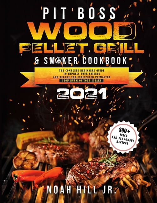Pit Boss Wood Pellet Grill & Smoker Cookbook 2021: The Complete ...