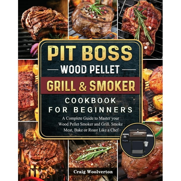 Pit Boss Wood Pellet Grill and Smoker Cookbook For Beginners : A ...