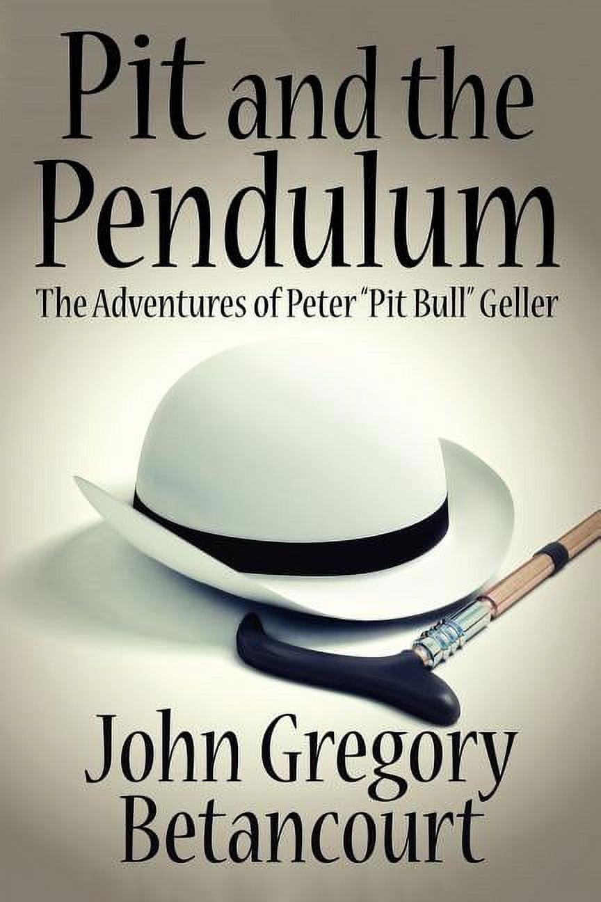 Pit and the Pendulum: The Adventures of Peter Pit Bull Geller ...