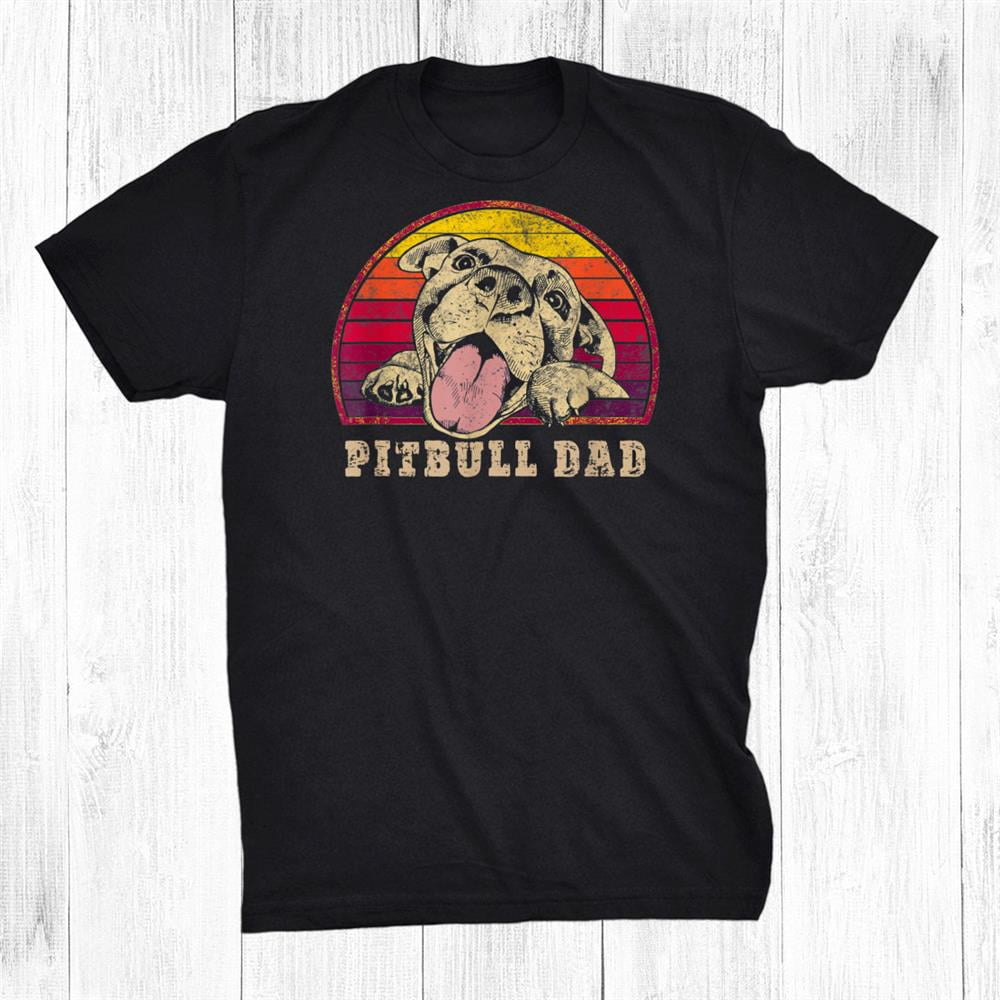 Pitbull Dad Vintage Smiling Pitbull Fathersanddog Lovers Shirt ...