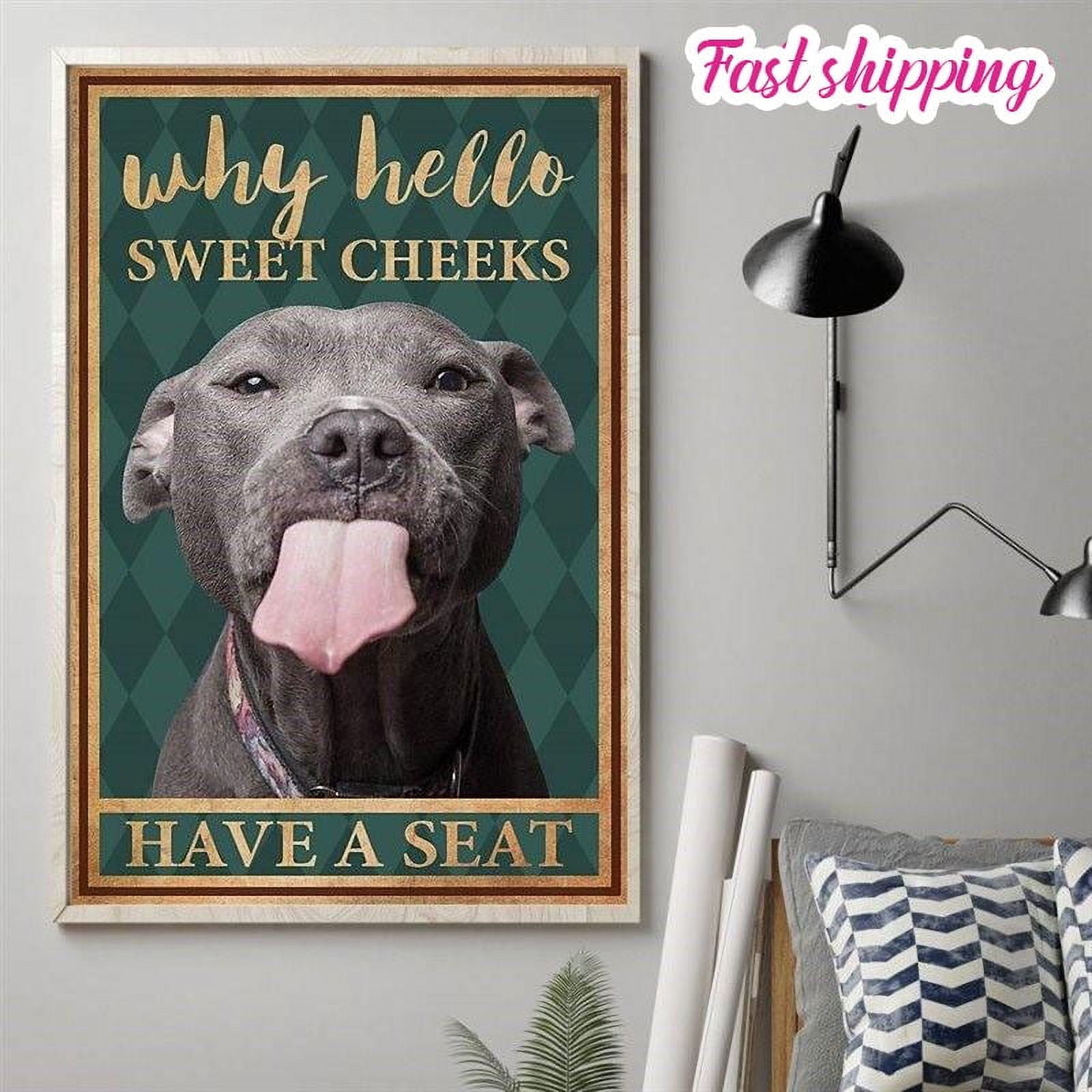 Pitbull Why Hello Sweet Cheeks Have A Seat Pitbull Dog Poster Wall Art ...