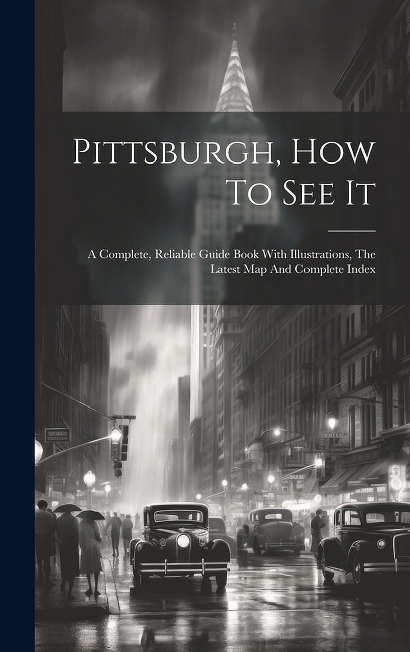 Pittsburgh, How To See It: A Complete, Reliable Guide Book With ...