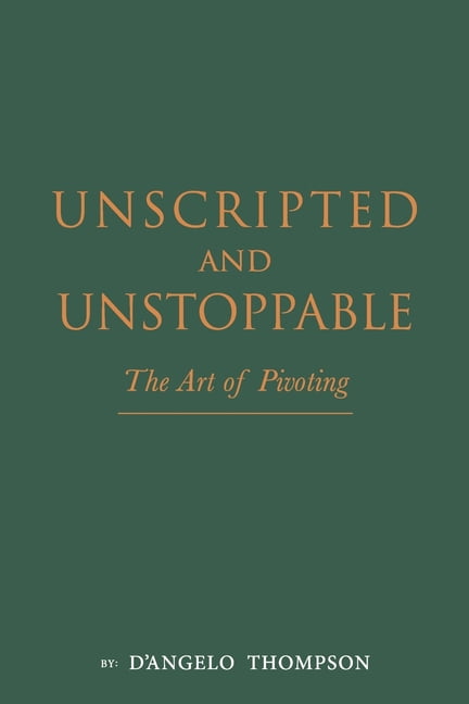Pivoting Unscripted & Unstoppable: The Art of Pivoting, (Paperback ...