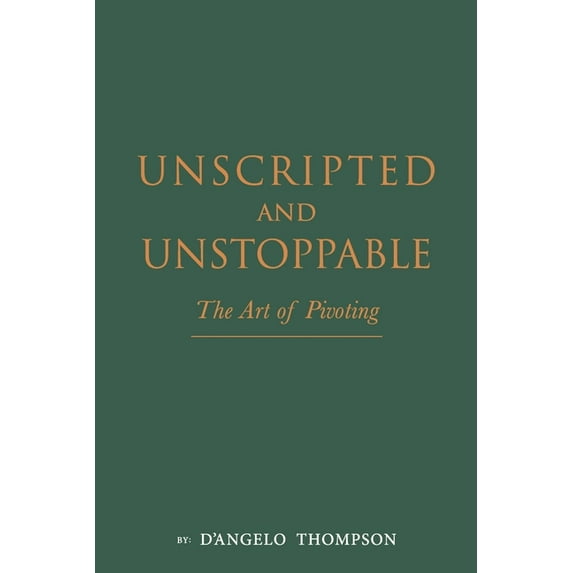 Pivoting Unscripted & Unstoppable: The Art of Pivoting, (Paperback ...