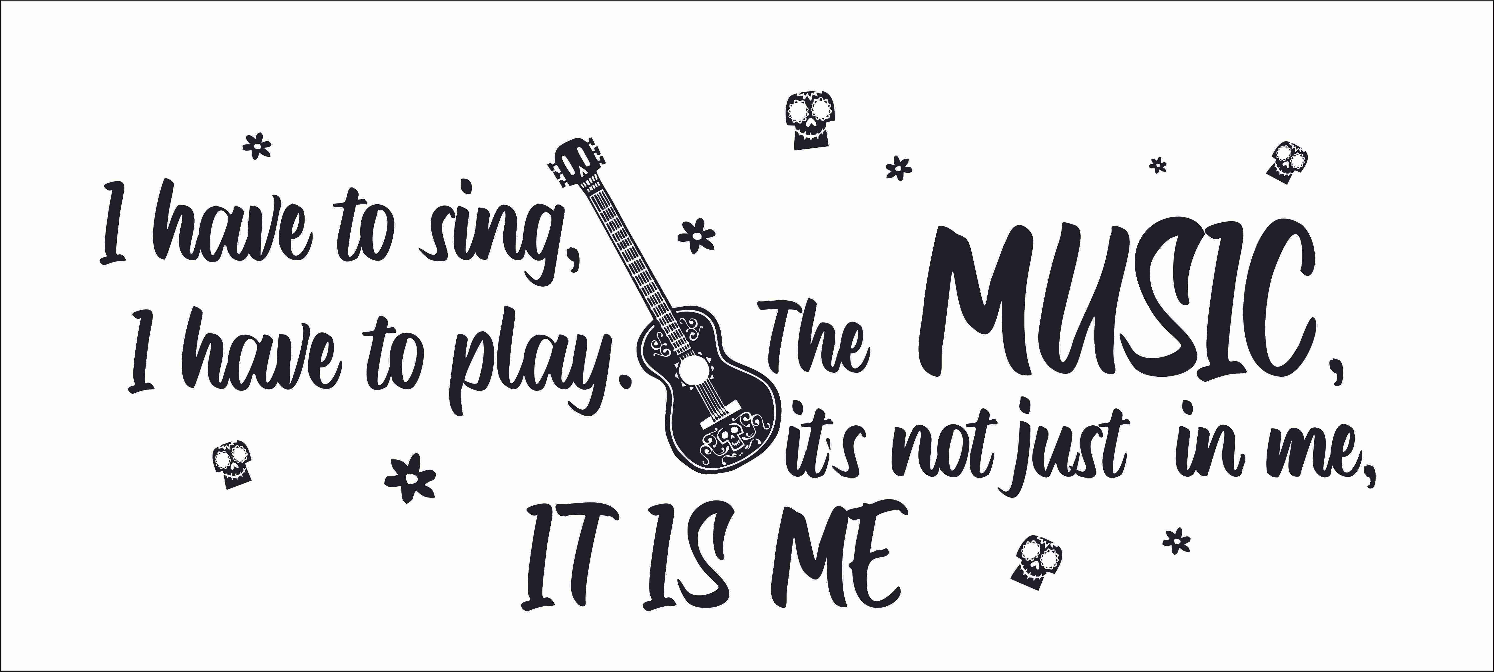 Pixar Animation Coco Movie Quotes Wall Decal | I Have To Sing I Have To ...