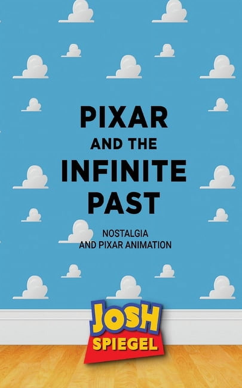 Pixar and the Infinite Past: Nostalgia and Pixar Animation, (Paperback ...