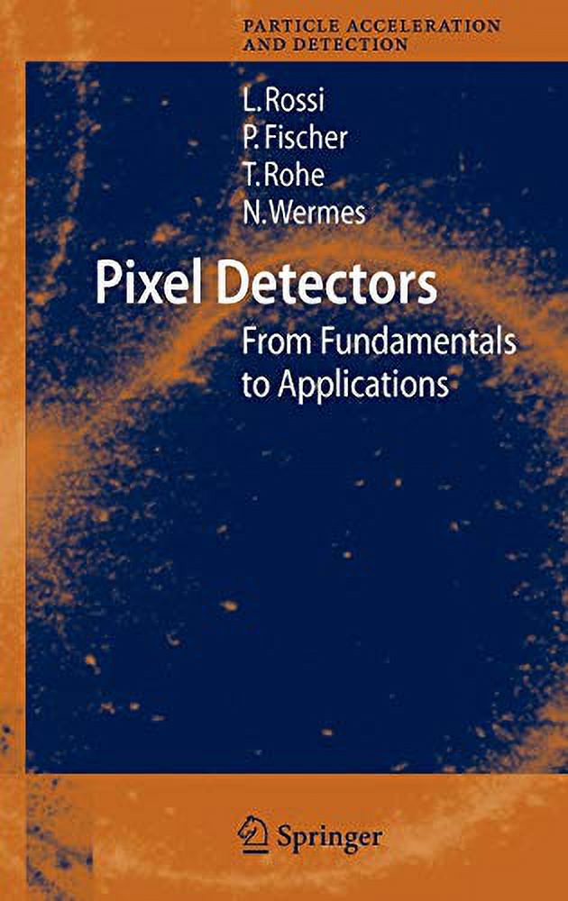 Pre-Owned Pixel Detectors: From Fundamentals to Applications (Particle Acceleration and ...