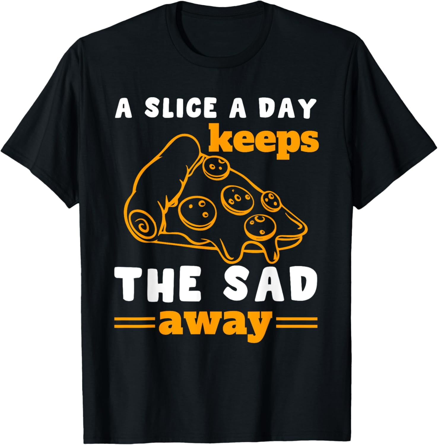 Pizza Dough A Sliced A Day Keeps The Sad Away Italian Food T-Shirt ...