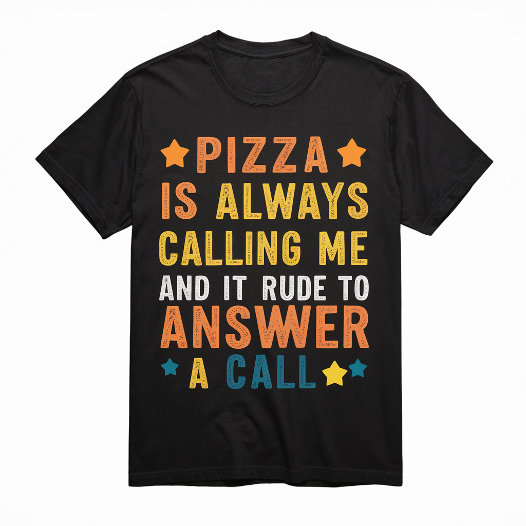 Pizza Is Always Calling Me And It Is Rude Not To Answer A Call Quote T ...