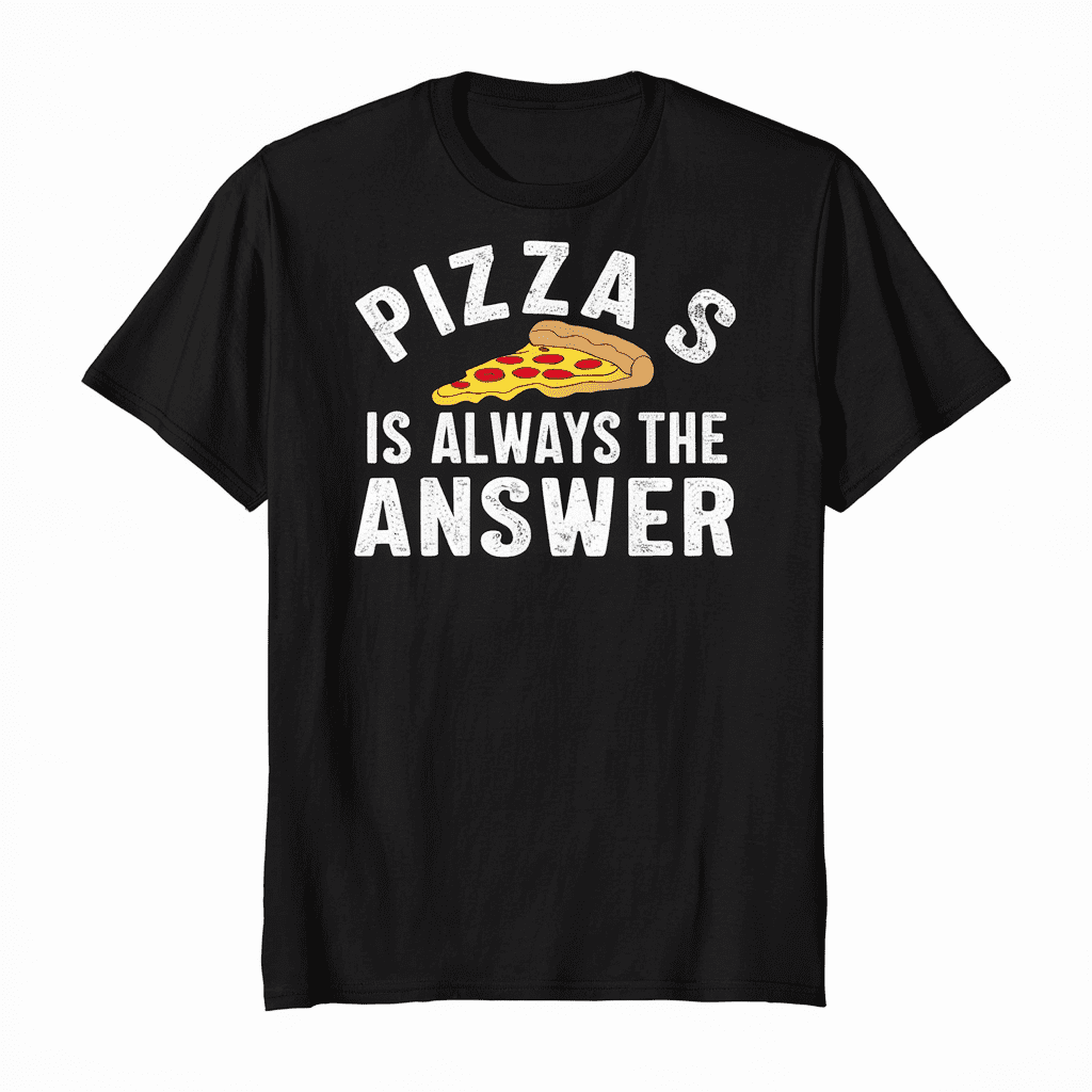 Pizza Is Always The Answer Jovial Meal Time Tee Shirt - Walmart.com