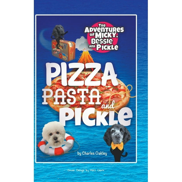 Pizza, Pasta, and Pickle: The Adventures of Micky, Bessie, and Pickle ...