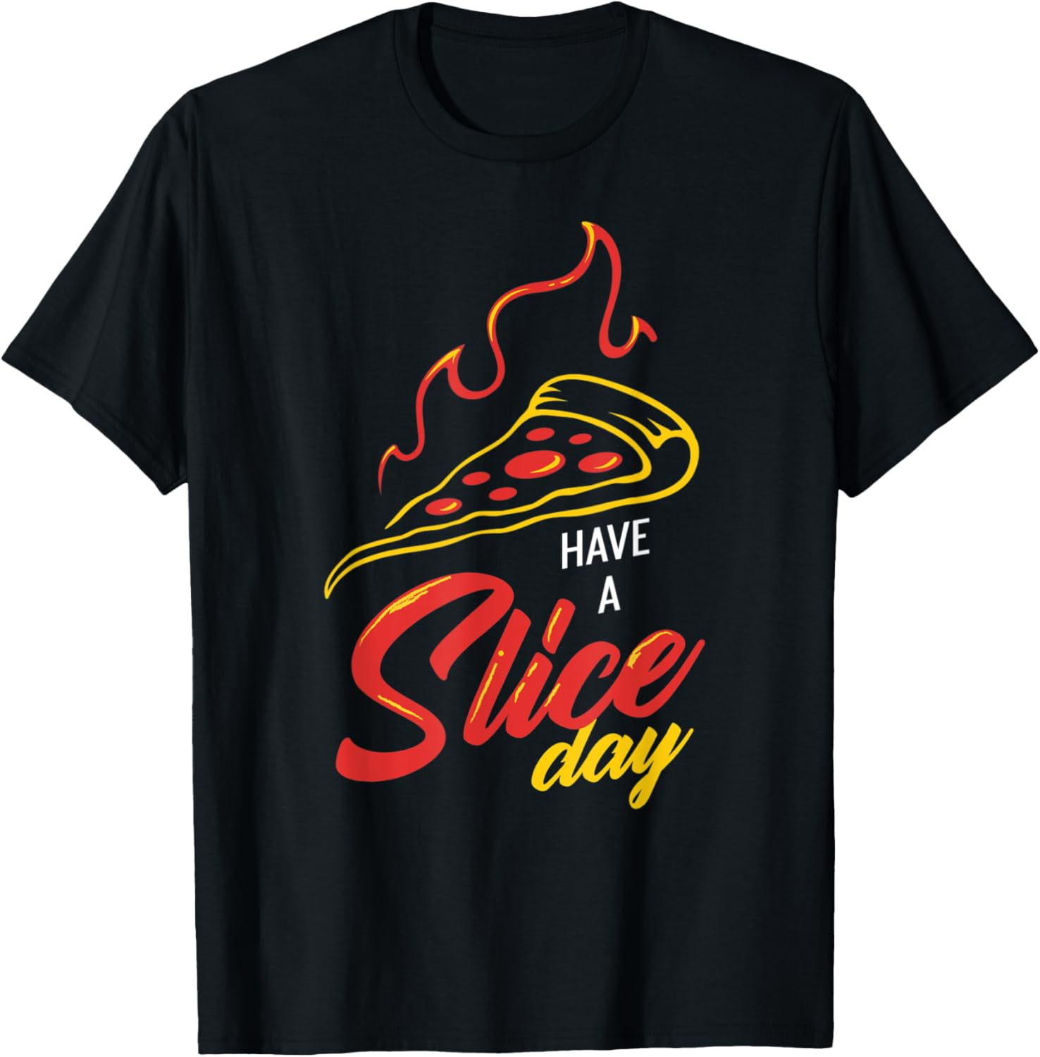 Pizza with cheese Crust and Slice for Have a Slice Day T-Shirt ...