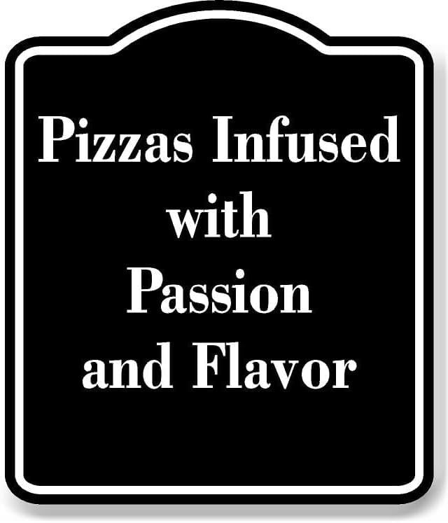 Pizzas Infused with Passion and Flavor BLACK Aluminium Composite Sign 8 ...