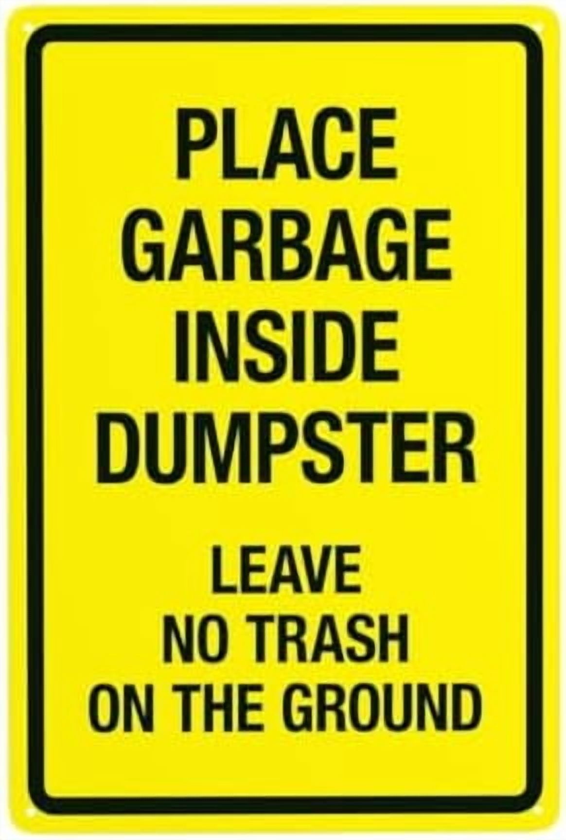 Place Garbage Inside Dumpster Leave No Trash On The Ground Warning Sign ...