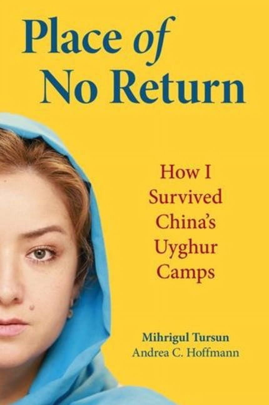 Place of No Return: How I Survived China's Uyghur Camps, (Hardcover ...