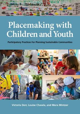 Placemaking with Children and Youth Victoria Derr,Mara Mintzer,Louise ...