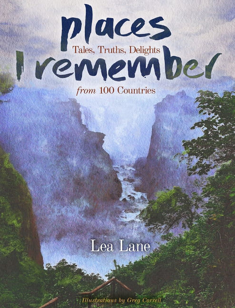 Places I Remember: Tales, Truths, Delights from 100 Countries ...