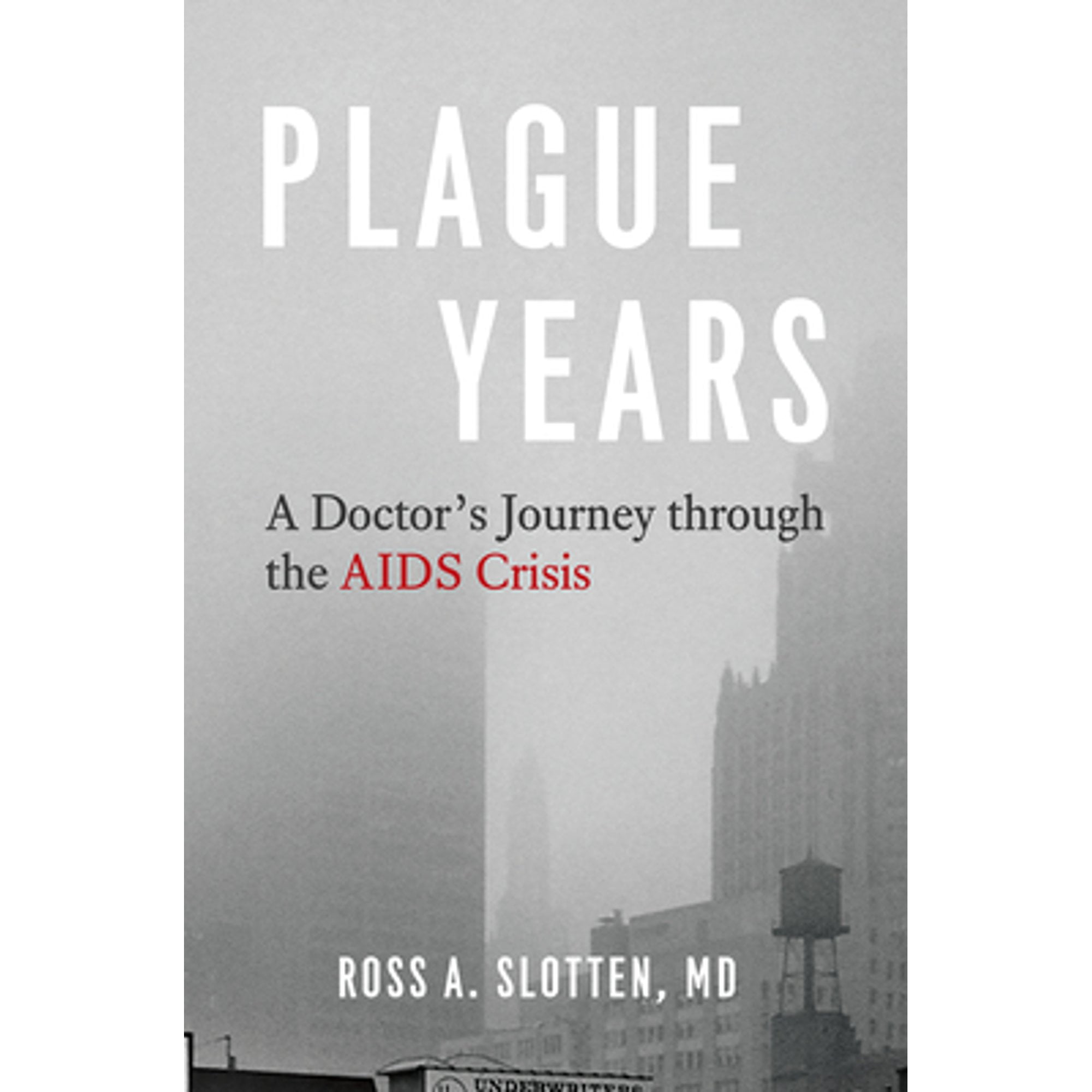 Pre-Owned Plague Years: A Doctor's Journey Through the AIDS Crisis ...
