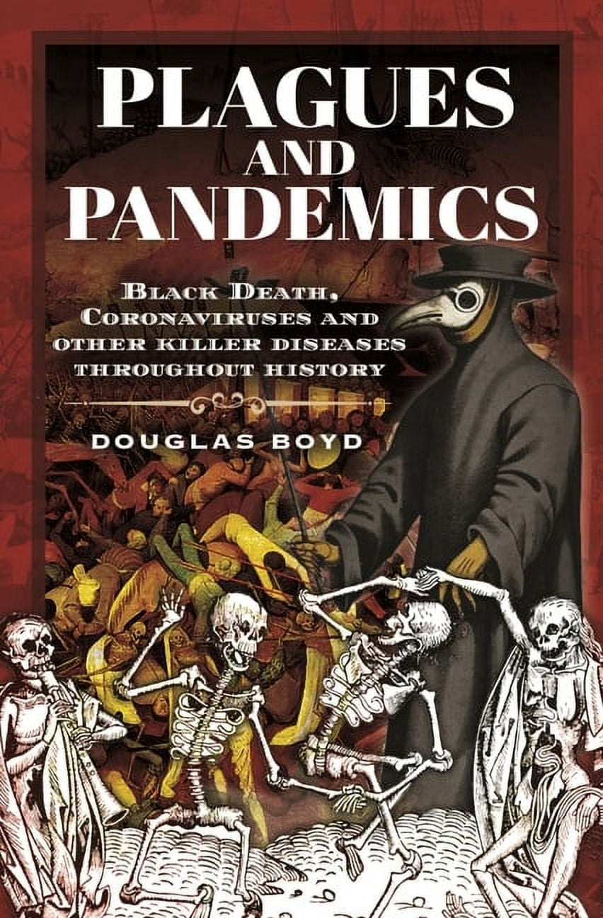 Plagues and Pandemics : Black Death, Coronaviruses and Other Killer ...