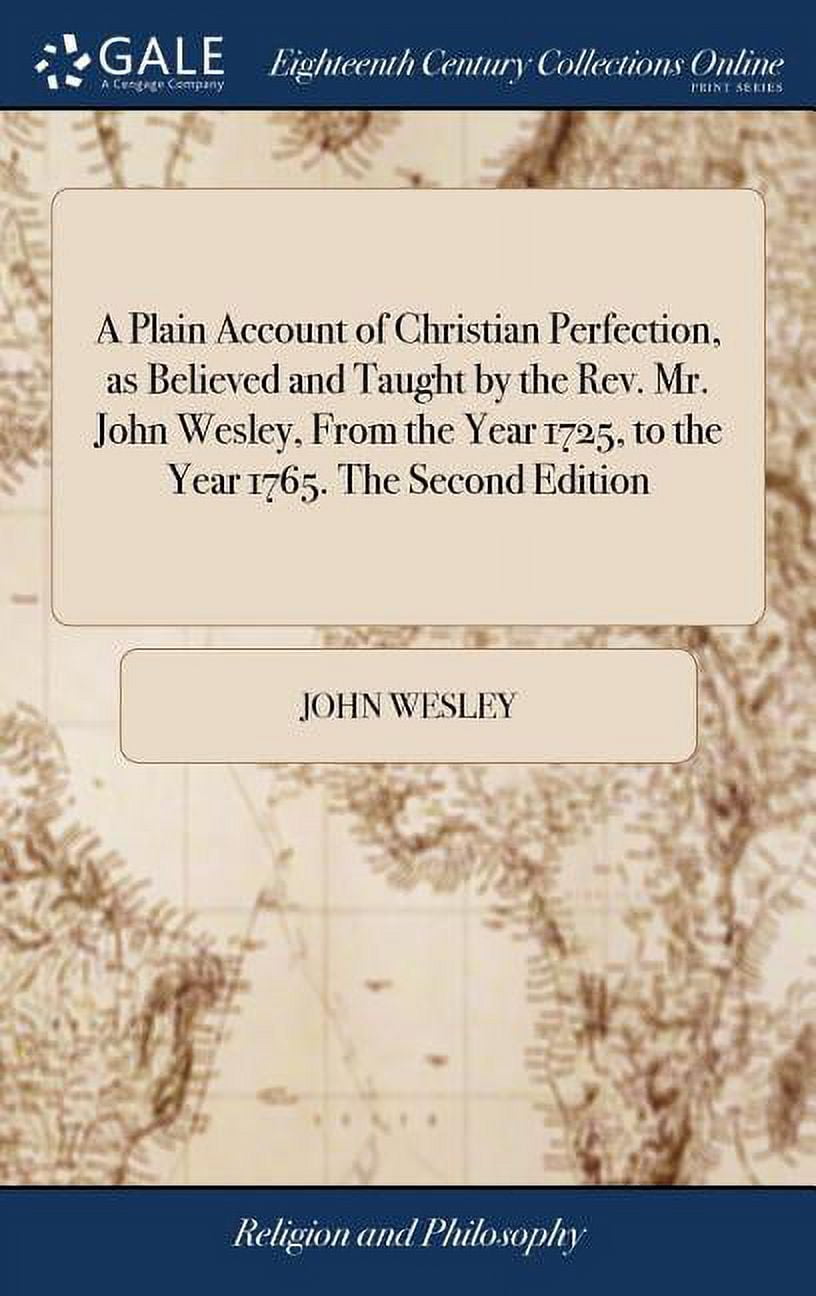 A Plain Account of Christian Perfection, as Believed and Taught by the ...