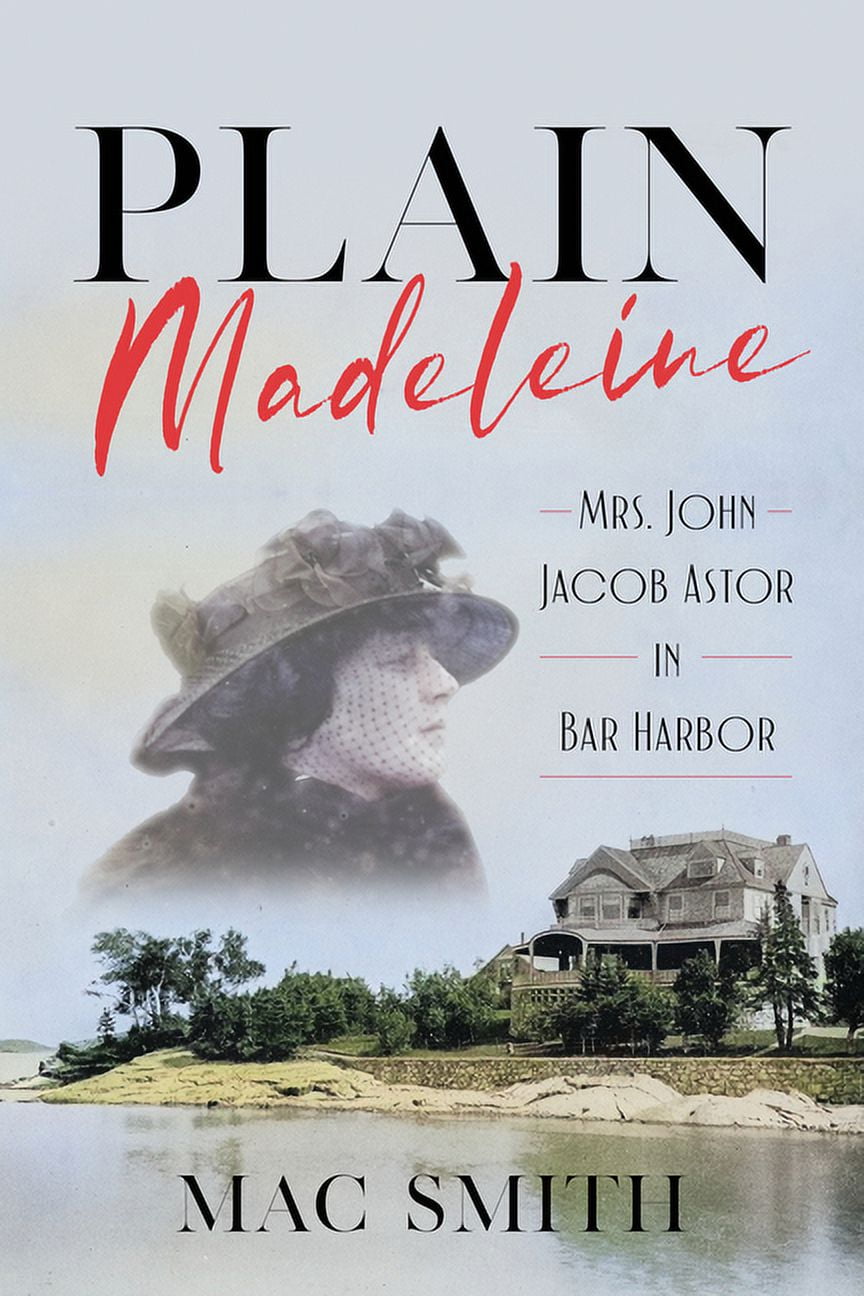 Plain Madeleine : Mrs. John Jacob Astor in Bar Harbor (Paperback ...
