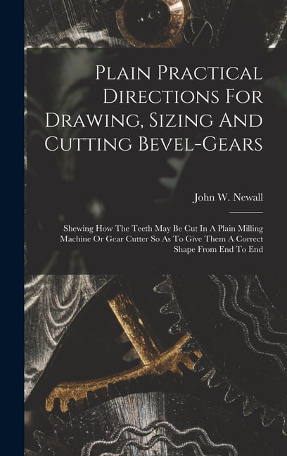 Plain Practical Directions For Drawing, Sizing And Cutting Bevel-gears ...