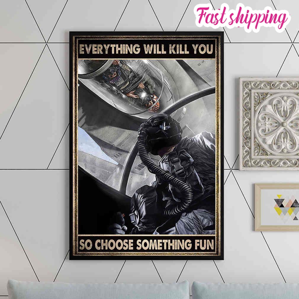 Plane Pilot Everything Will Kill You So Choose Something Fun Poster ...