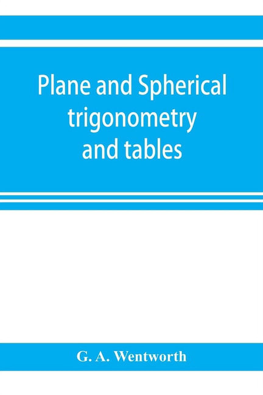 Plane and spherical trigonometry and tables, (Paperback) - Walmart.com
