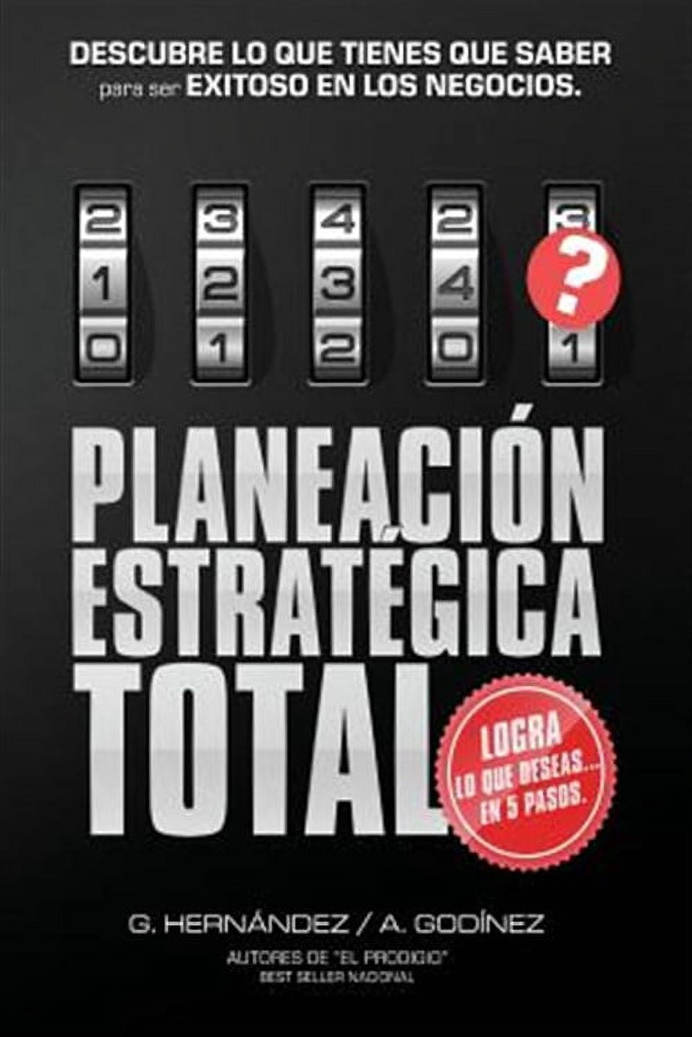 Planeacion Estrategica Total: La Formula Exclusiva Y Garantizada: Que ...