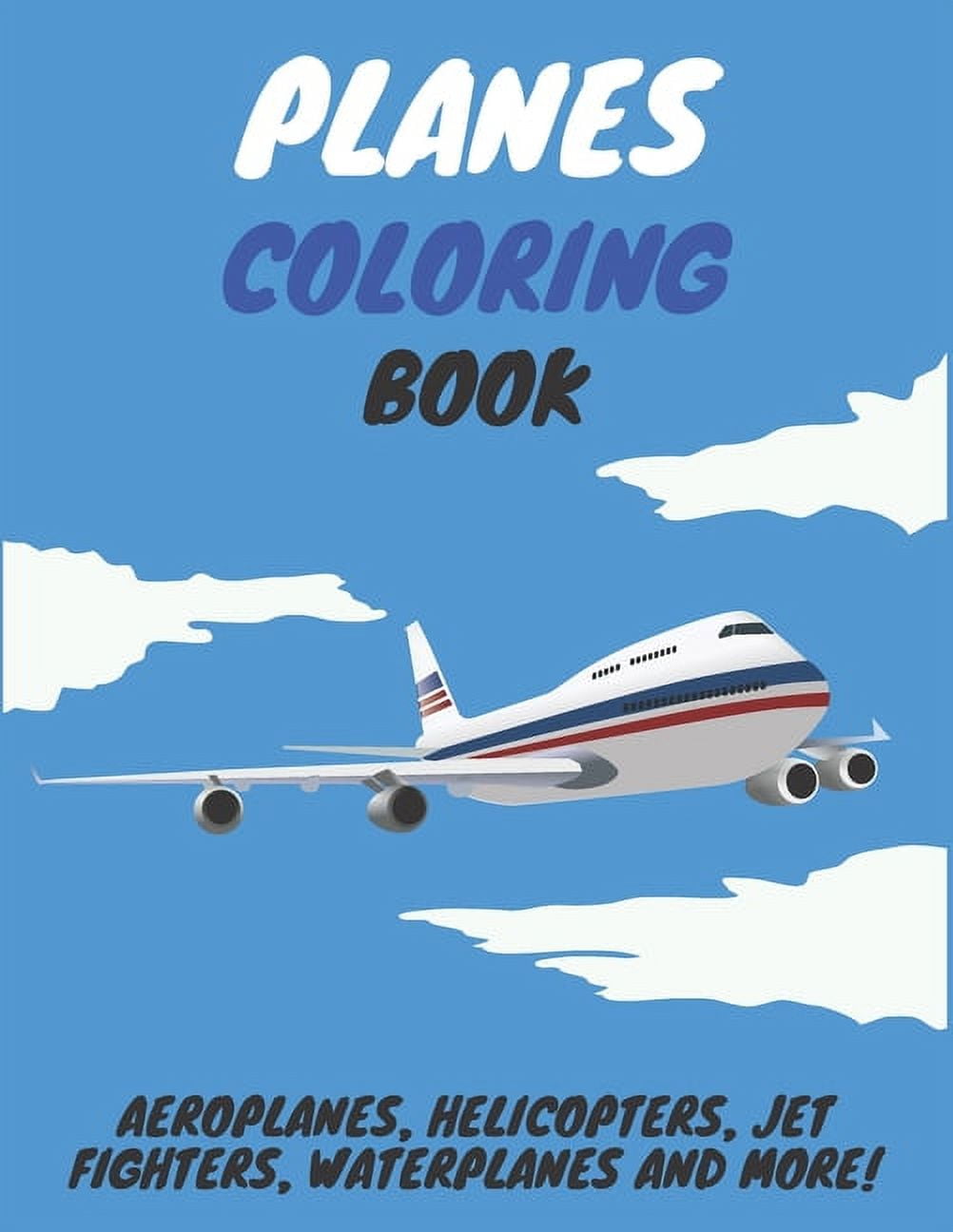 Planes Coloring Book: Aeroplanes, Helicopters, Jet Fighters ...