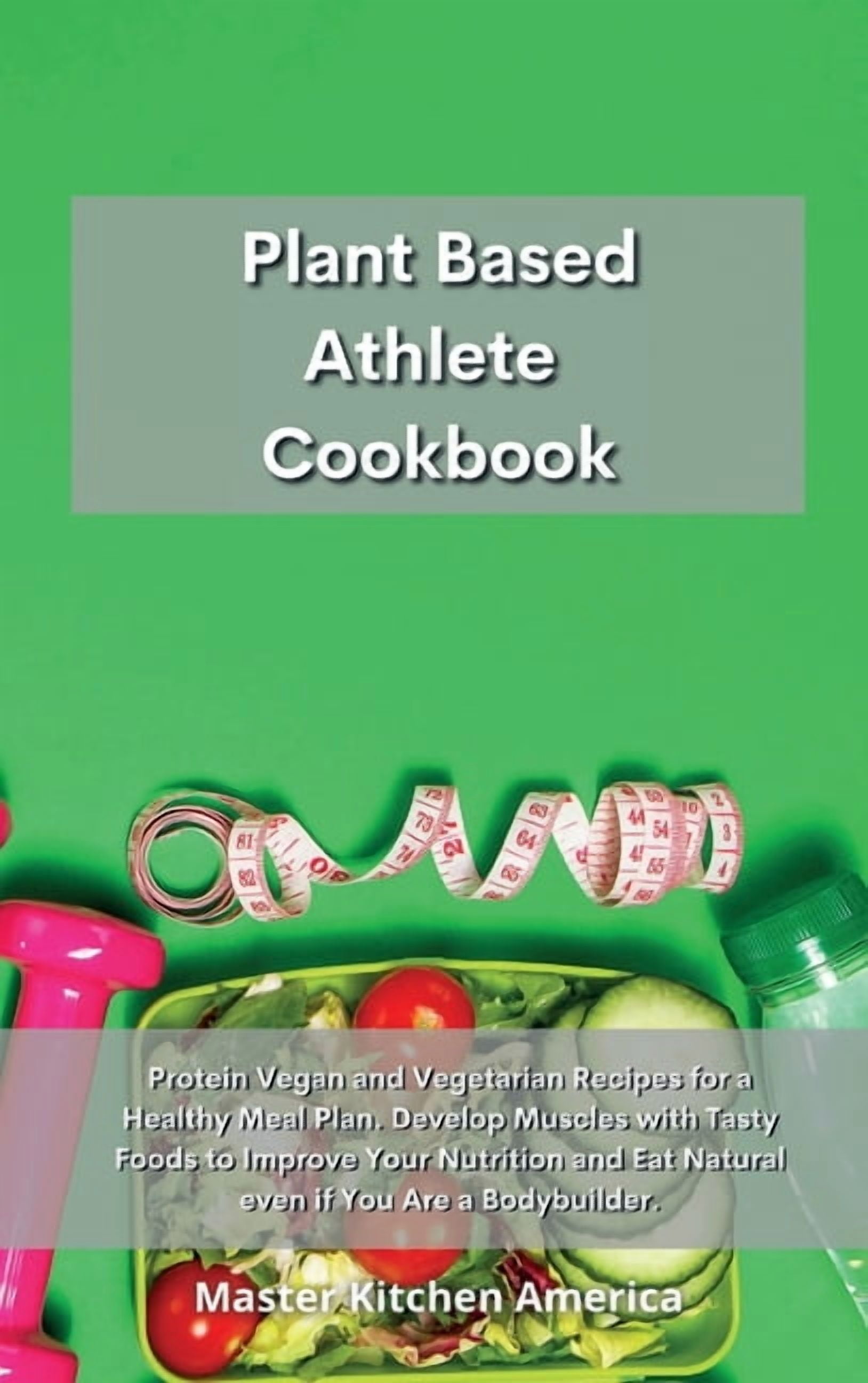 Planet Based Athlete Cookbook: Protein Vegan and Vegetarian Recipes for ...