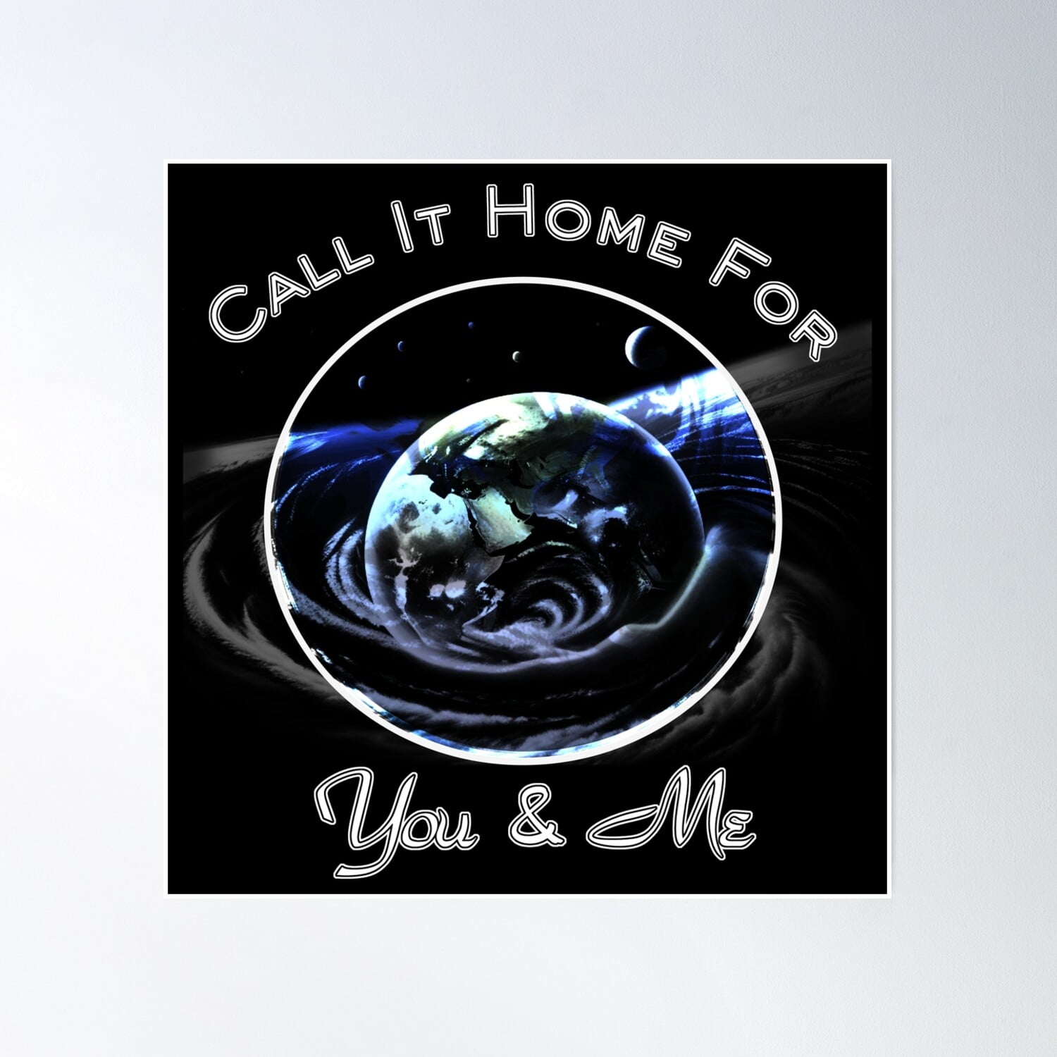 Planet Earth - Call It Home For You And Me Poster Wall Art, Modern Wall ...