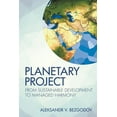 Planetary Project : From Sustainable Development to Managed Harmony ...