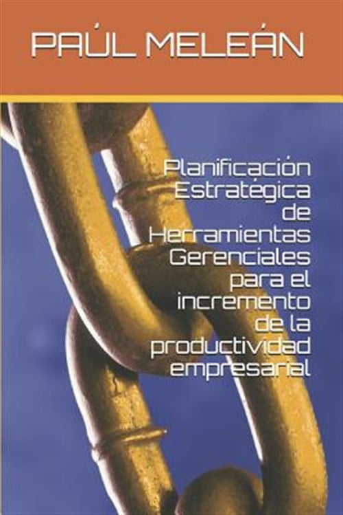 Planificaci?n Estrat?gica de Herramientas Gerenciales Para El Incremento de la Productividad ...