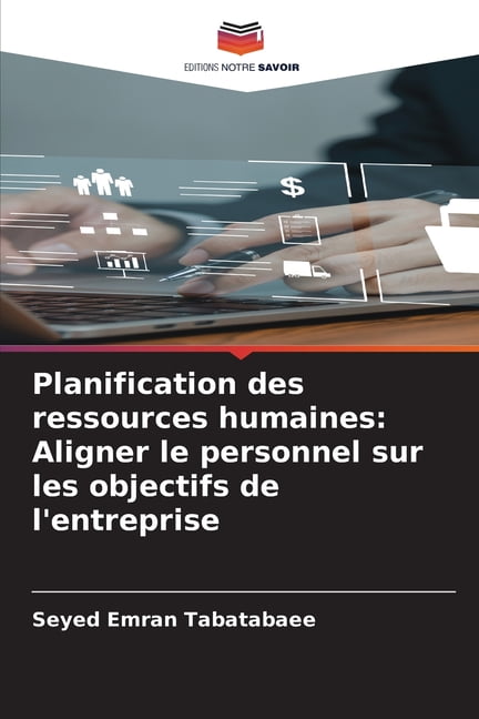 Planification des ressources humaines: Aligner le personnel sur les objectifs de l'entreprise ...