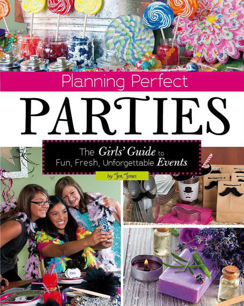 Planning Perfect Parties : The Girls' Guide to Fun, Fresh ...