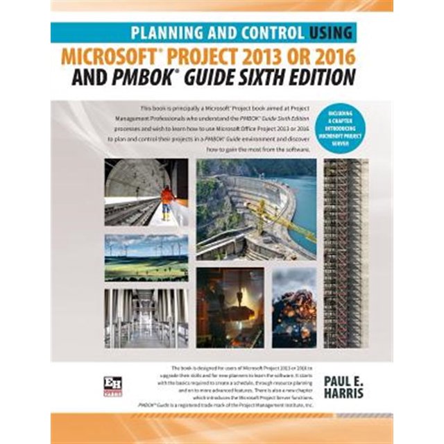 Planning and Control Using Microsoft Project 2013 or 2016 and PMBOK Guide Sixth Edition ...