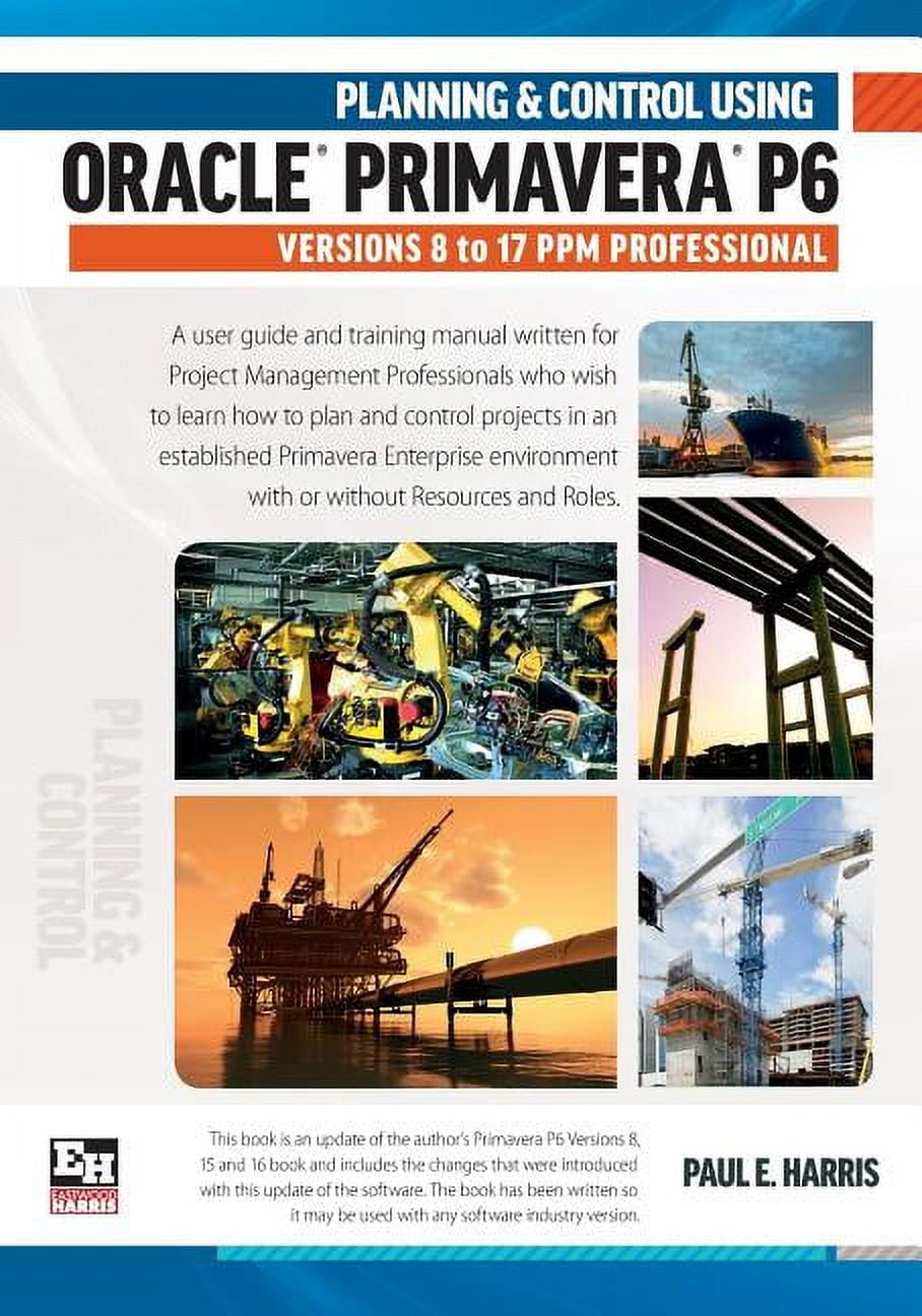 Planning and Control Using Oracle Primavera P6 Versions 8 to 17 PPM ...