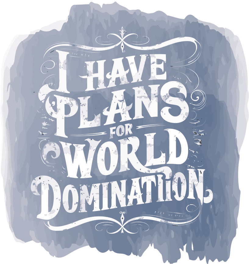 Plans for World Domination Quote Positive Life Motivation Inspiration ...