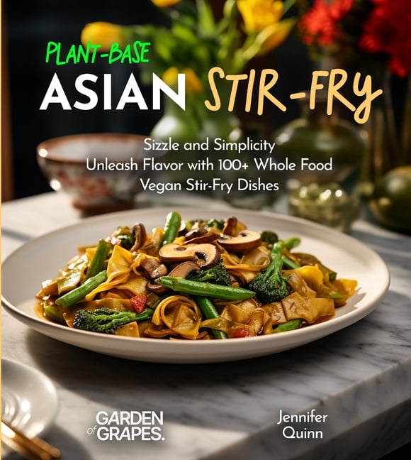 Plant-Based Cookbook Plant-Based Asian Stir-Fries Cookbook: Sizzle and ...