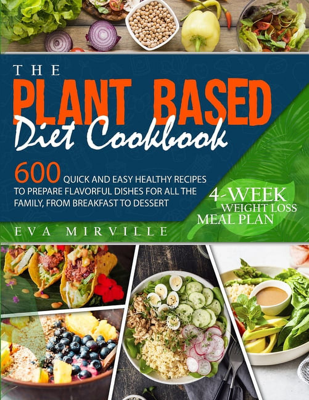 The Plant Based Diet Cookbook: 600 Quick and Easy Healthy Recipes to Prepare Flavorful Dishes ...
