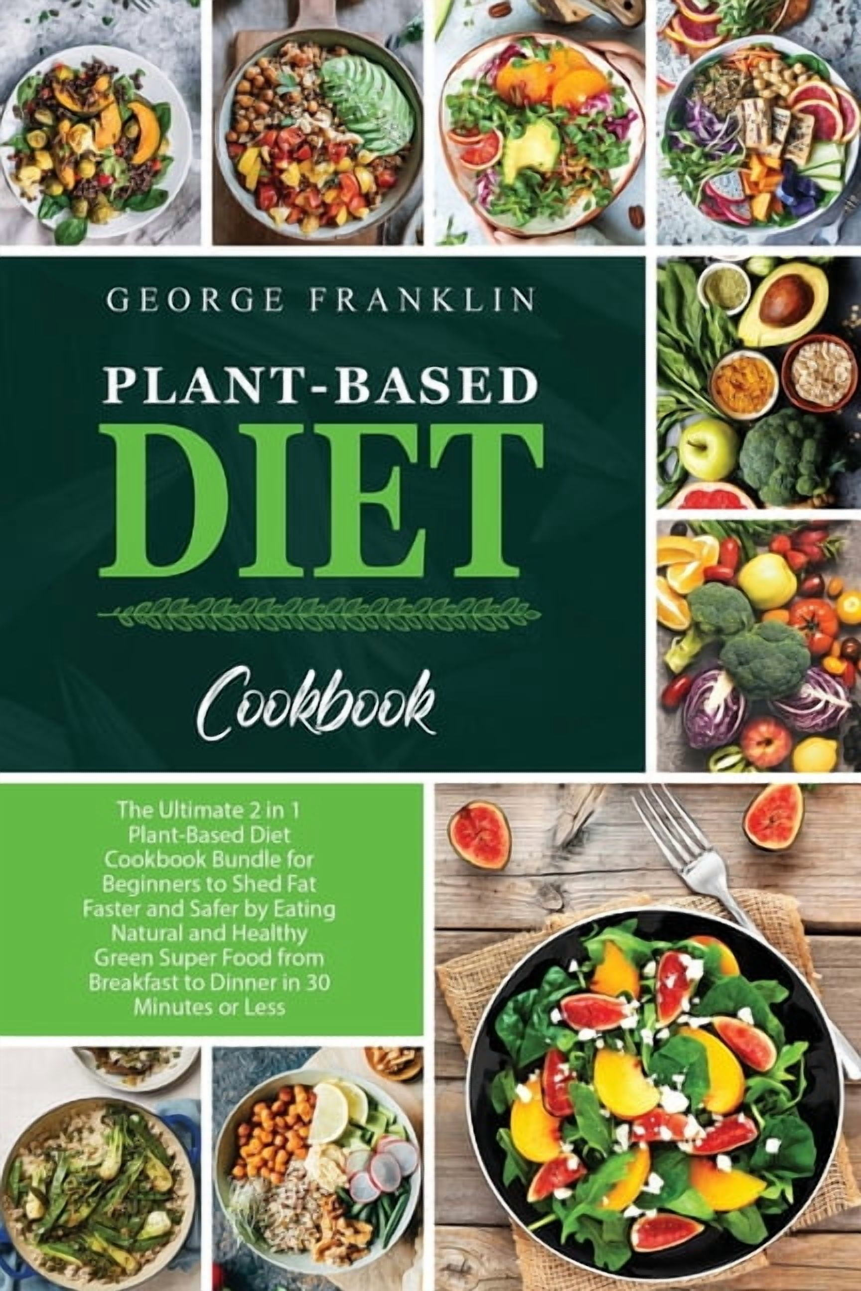 Plant-Based Diet Cookbook: The Ultimate 2 in 1 Plant-Based Diet ...