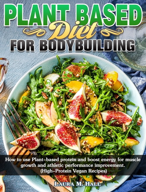 Plant Based Diet For Bodybuilding: How to use Plant-based protein and ...