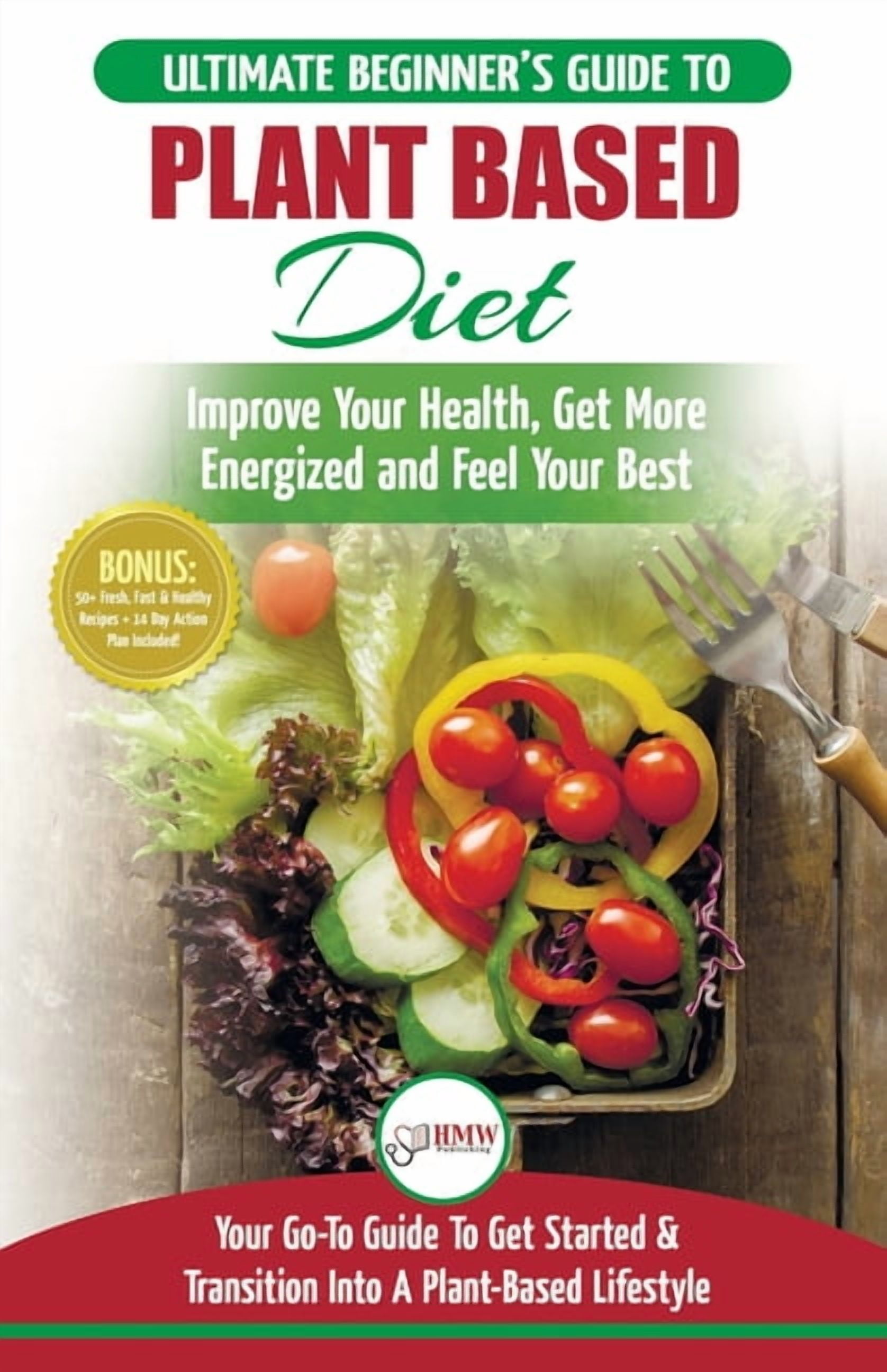 Plant Based Diet: The Ultimate Beginner's Guide to Plant Based Diet ...