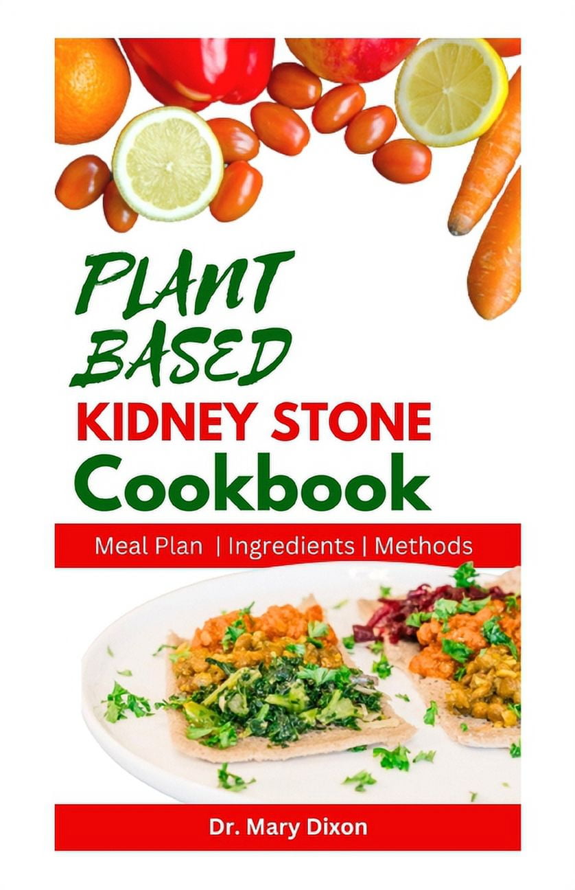 Plant Based Kidney Stone Cookbook: Learn How to Make Wholesome Renal ...