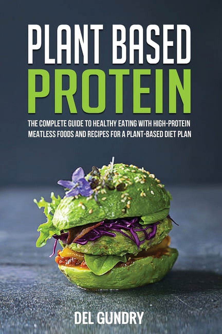 Plant Based Protein: The Complete Guide to Healthy Eating with High ...